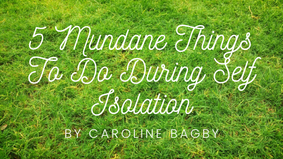 Five Mundane Things To-Do During Self-Isolation – APN